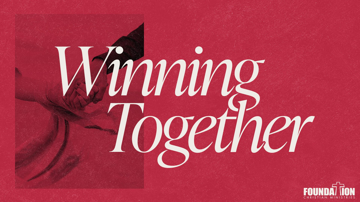 Winning Together 2.0 – Foundation Christian Ministries